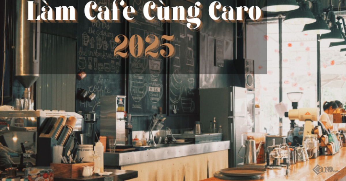 Caro Coffee - Làm Cafe Cùng Caro 2025